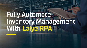 How to Fully Automate Your Inventory Management with Laiye RPA | Laiye Blog